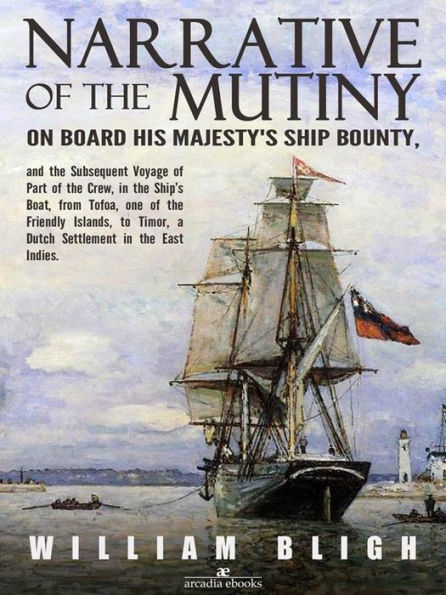 Narrative of the Mutiny on Board his Majesty's Ship Bounty and the ...