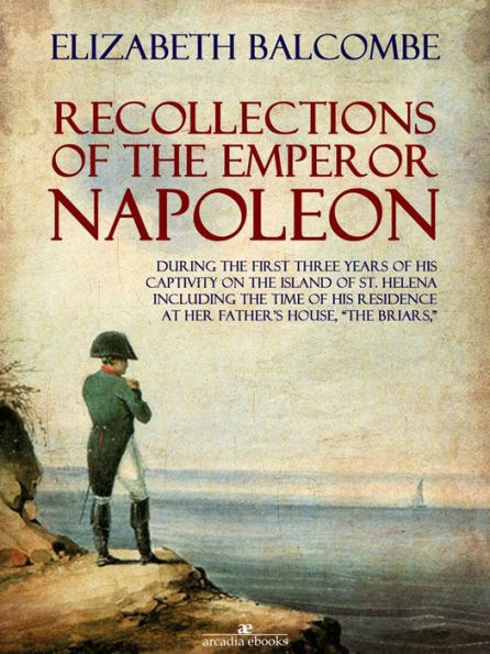 Recollections of the Emperor Napoleon, During the First Three Years of ...