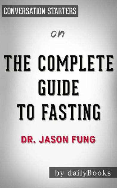 The Complete Guide to Fasting: by Dr. Jason Fung Conversation Starters ...