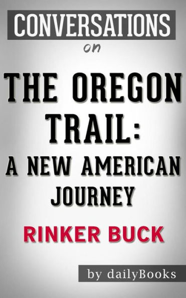The Oregon Trail: by Rinker Buck??????? Conversation Starters by ...