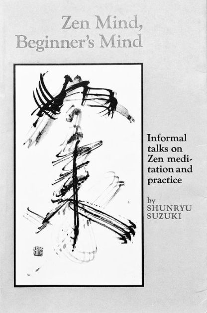 Zen Mind, Beginner's Mind: Informal Talks on Zen Meditation and ...