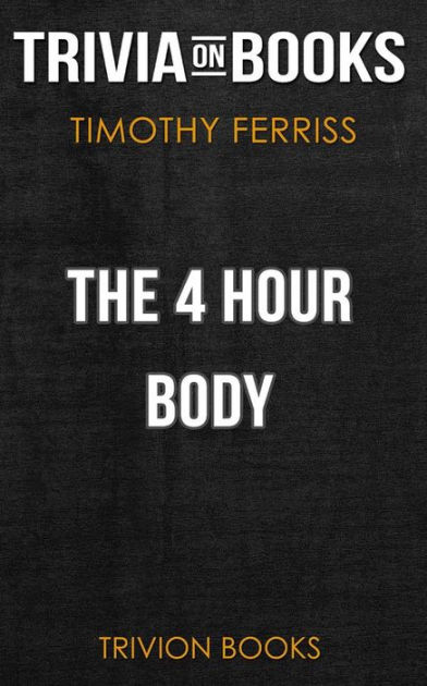 The 4 Hour Body by Timothy Ferriss (Trivia-On-Books) by Trivion Books ...