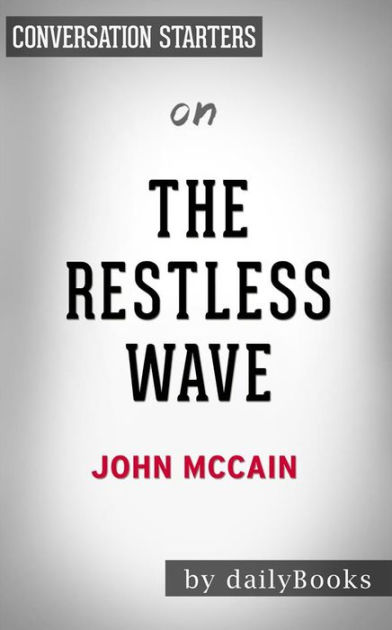 The Restless Wave: by John McCain Conversation Starters by Daily Books ...