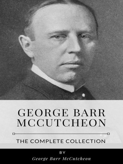 George Barr McCutcheon - The Complete Collection by George Barr ...