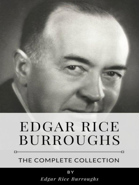 Edgar Rice Burroughs - The Complete Collection by Edgar Rice Burroughs ...