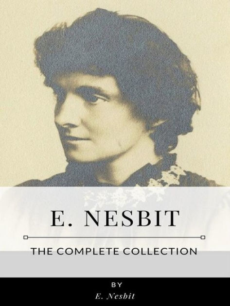 E. Nesbit - The Complete Collection by E. Nesbit | eBook | Barnes & Noble®