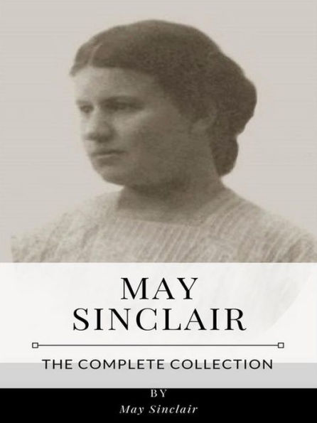 May Sinclair - The Complete Collection by May Sinclair | eBook | Barnes ...