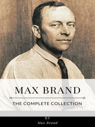 Max Brand - The Complete Collection by Max Brand | NOOK Book (eBook ...