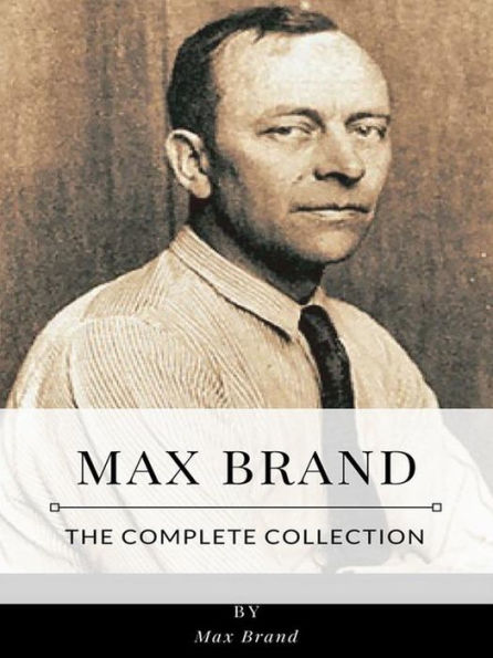 Max Brand - The Complete Collection by Max Brand | eBook | Barnes & Noble®