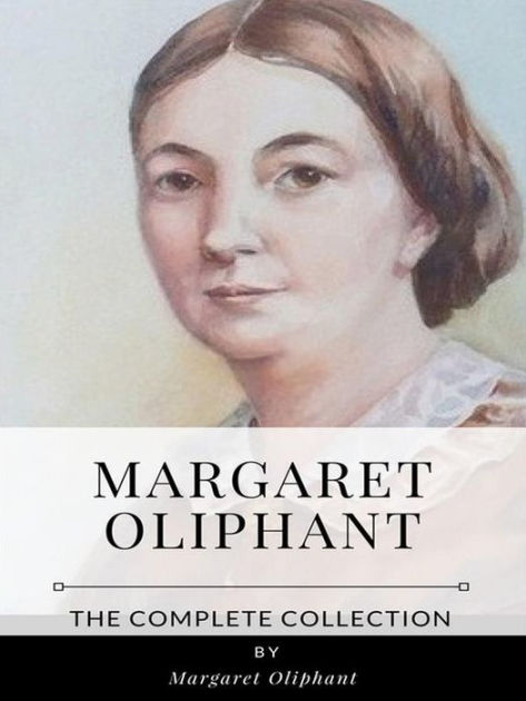 Margaret Oliphant - The Complete Collection by Margaret Oliphant ...