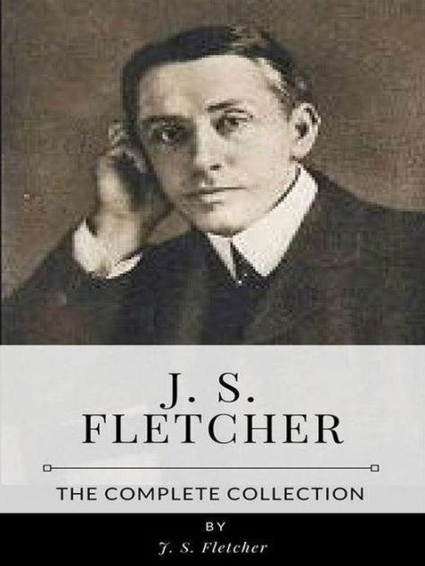J. S. Fletcher - The Complete Collection by J. S. Fletcher | eBook ...