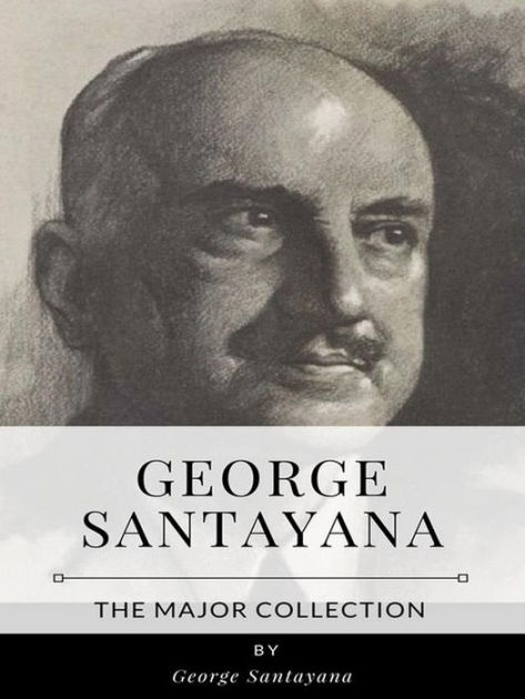 George Santayana - The Major Collection by George Santayana | eBook ...