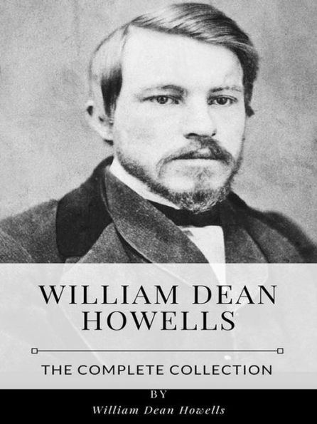 William Dean Howells The Complete Collection By William Dean Howells