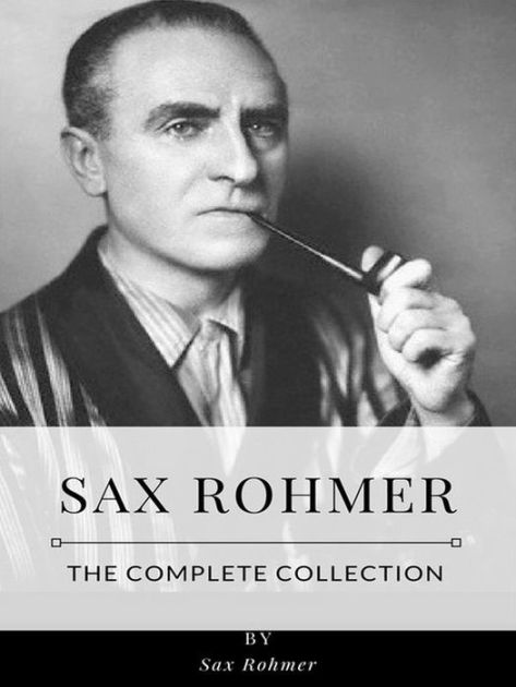 Sax Rohmer - The Complete Collection by Sax Rohmer | eBook | Barnes ...