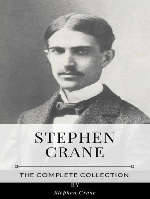 Stephen Crane - The Complete Collection by Stephen Crane | NOOK Book ...