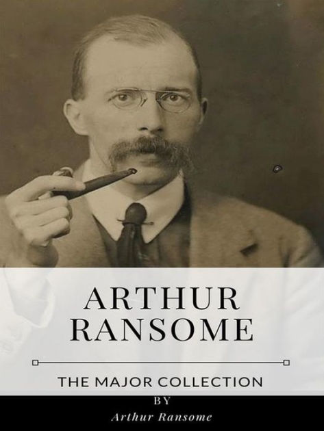 Arthur Ransome - The Major Collection by Arthur Ransome | eBook ...