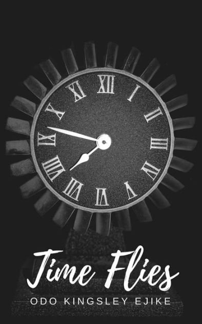 Time Flies by Odo Kingsley Ejike | eBook | Barnes & Noble®