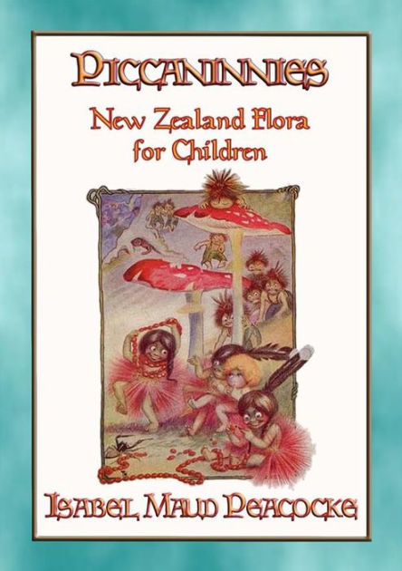 PICCANINNIES - The flora of New Zealand explained for Children by ...