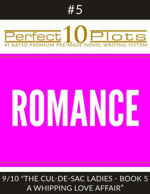 Perfect 10 Romance Plots #5-9 "THE CUL-DE-SAC LADIES - BOOK 5 A ...