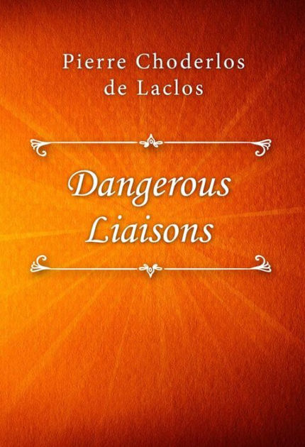 Dangerous Liaisons by Choderlos de Laclos | eBook | Barnes & Noble®