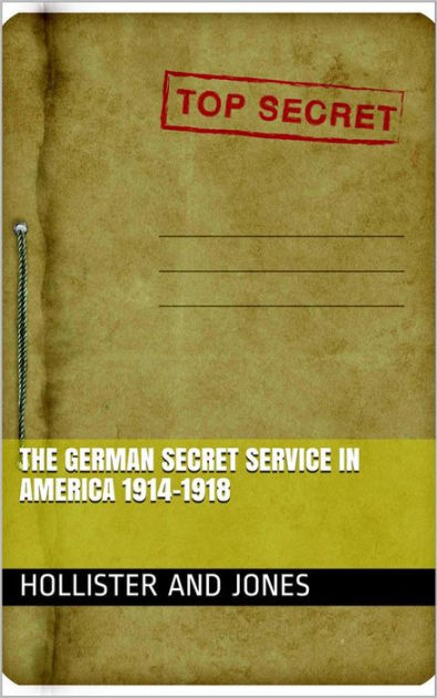 The German Secret Service in America 1914-1918 by John Price Jones ...