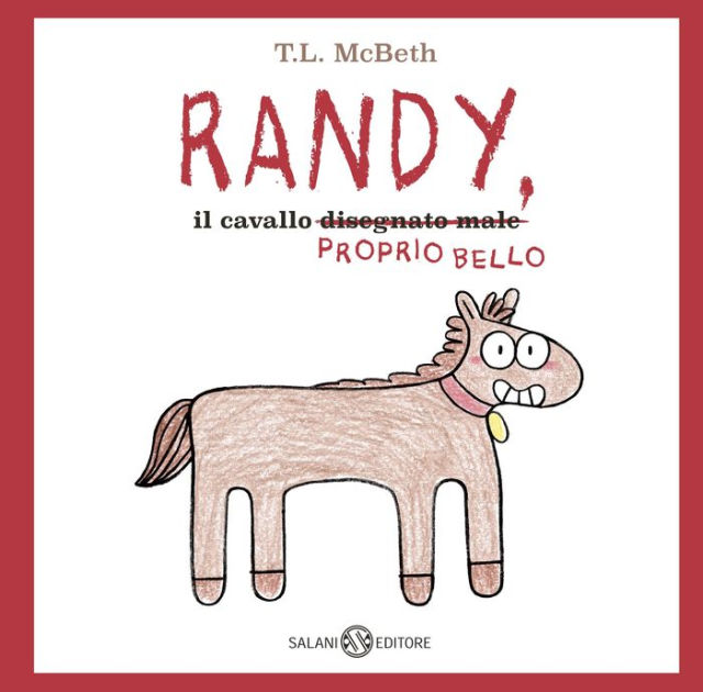 Randy, il cavallo (disegnato male) proprio bello by T.L. McBeth | eBook ...
