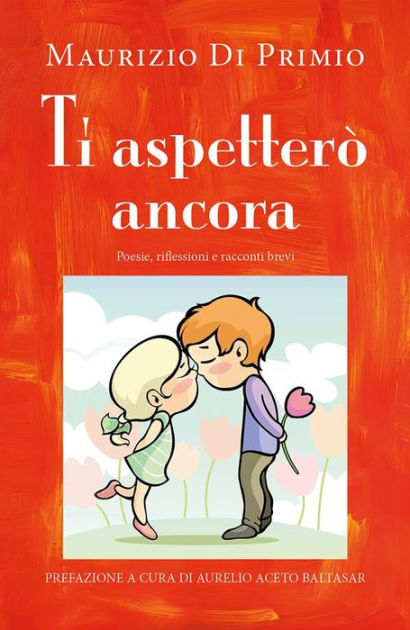 Ti aspetterò ancora - Poesie, riflessioni e racconti brevi by Maurizio ...