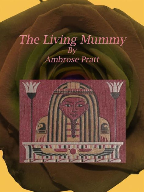 The Living Mummy by Ambrose Pratt, Paperback | Barnes & Noble®