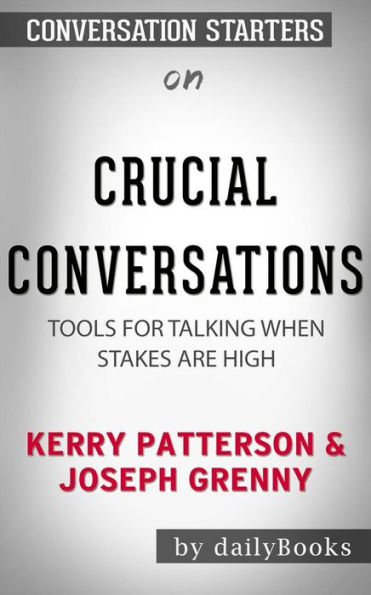 Crucial Conversations: Tools for Talking When Stakes Are High by Kerry ...