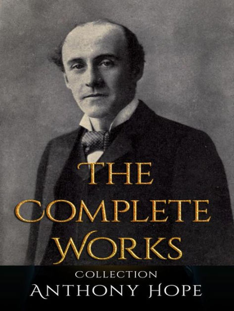 Anthony Hope: The Complete Works by Anthony Hope | eBook | Barnes & Noble®