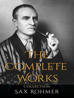 Sax Rohmer: The Complete Works by Sax Rohmer | NOOK Book (eBook ...