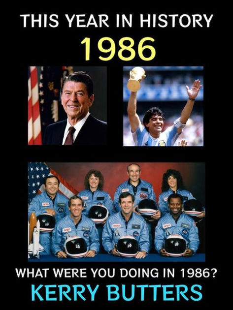 This Year in History 1986: What Were You Doing in 1986? by Kerry ...
