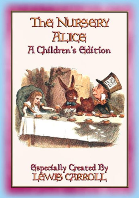 THE NURSERY ALICE - A Children's Edition of Alice's Adventures in ...