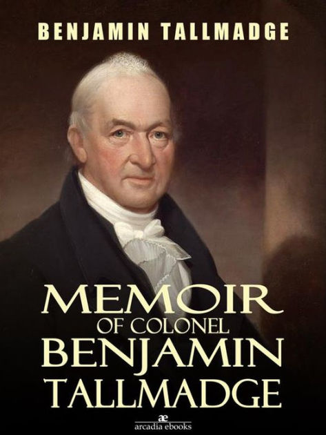 Memoir of Colonel Benjamin Tallmadge by Benjamin Tallmadge | NOOK Book ...