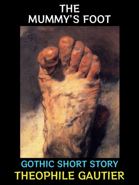 The Mummy's Foot: Gothic Short Story by Theophile Gautier | eBook ...