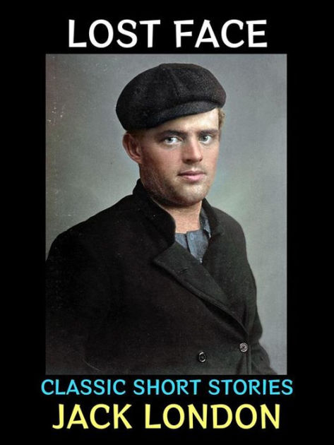 Lost Face: Classic Short Stories by Jack London | eBook | Barnes & Noble®