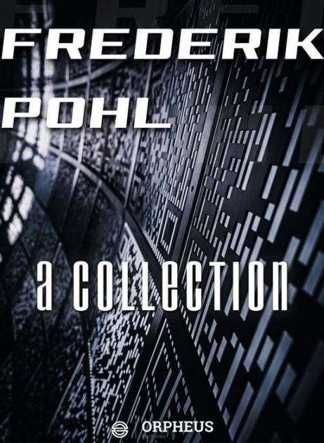Frederik Pohl: A Collection by Frederik Pohl | eBook | Barnes & Noble®