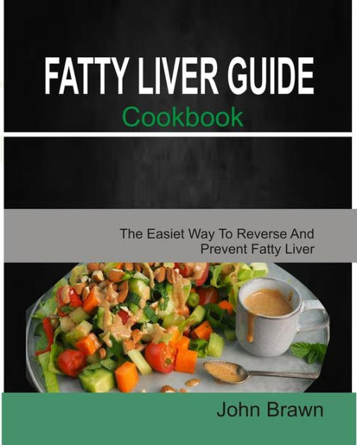 Fatty liver guide cookbook: The Easiest Way to Reverse and Prevent ...