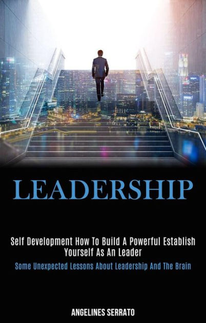 Self Development: Leadership: How to build a powerful establish ...