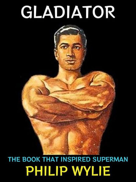 Gladiator: The Book That Inspired Superman by Philip Wylie | eBook ...