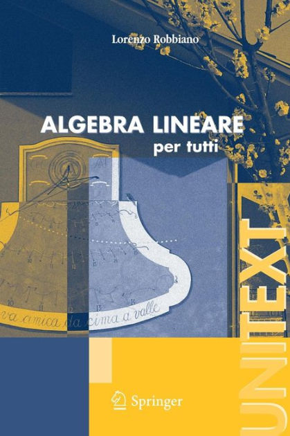 Algebra lineare: per tutti / Edition 1 by Lorenzo Robbiano ...
