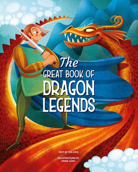 The Great Book of Dragon Legends by Tea Orsi, Anna Lang, Hardcover ...