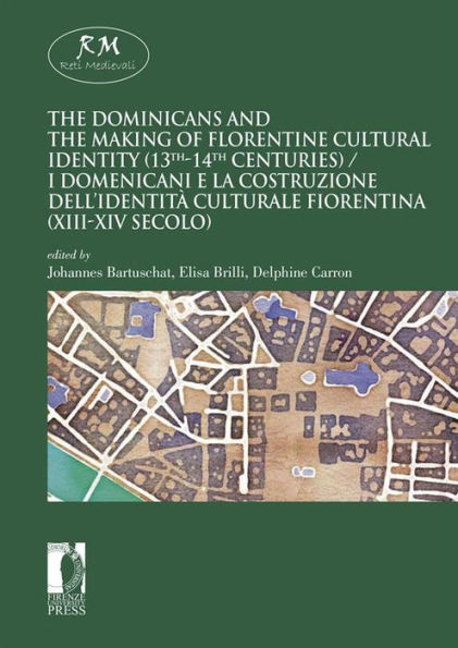 The Dominicans and the Making of Florentine Cultural Identity (13th ...