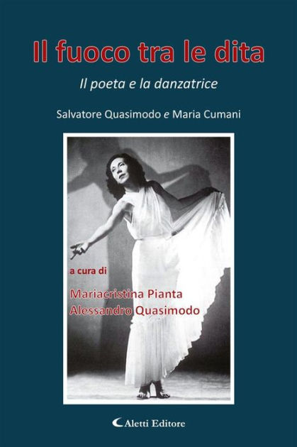 Il fuoco tra le dita: Il poeta e la danzatrice by Salvatore Quasimodo ...