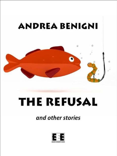 The refusal and other stories by Andrea Benigni | eBook | Barnes & Noble®