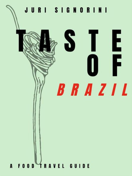 Taste of... Brazil: A food travel guide by Juri Signorini | eBook ...