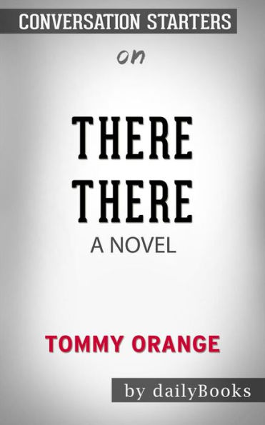 There There: A novel by Tommy Orange Conversation Starters by ...