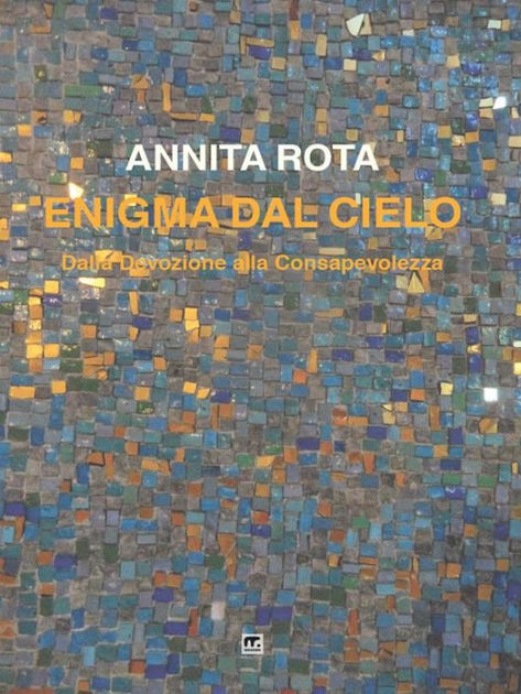 Enigma dal cielo: Dalla Devozione alla Consapevolezza by Annita Rota ...
