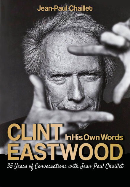 Clint Eastwood: In His Own Words: Conversations with Jean-Paul Chaillet ...