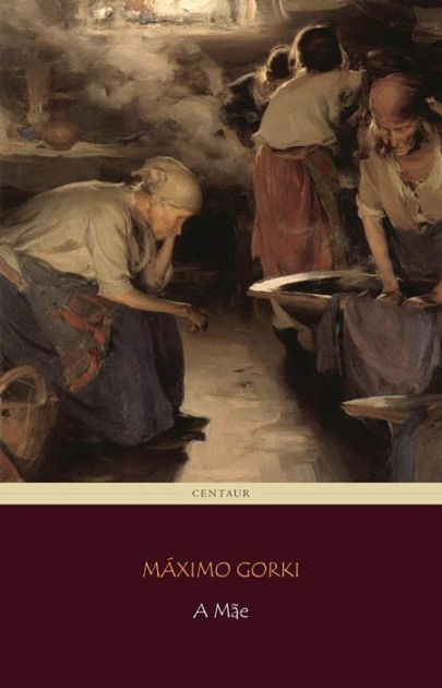 A Mãe by Máximo Gorki | eBook | Barnes & Noble®